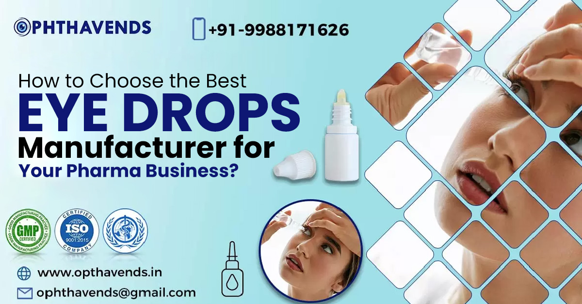 Choosing the Right Eye Drops Manufacturers for Safe Production